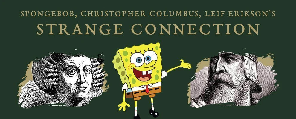 Conspiracy Theory: Spongebob, Christopher Columbus, Leif Erikson ...